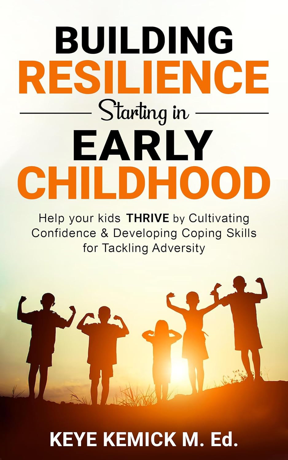 Building Resilience Starting in Early Childhood: Help Your Kids THRIVE ...