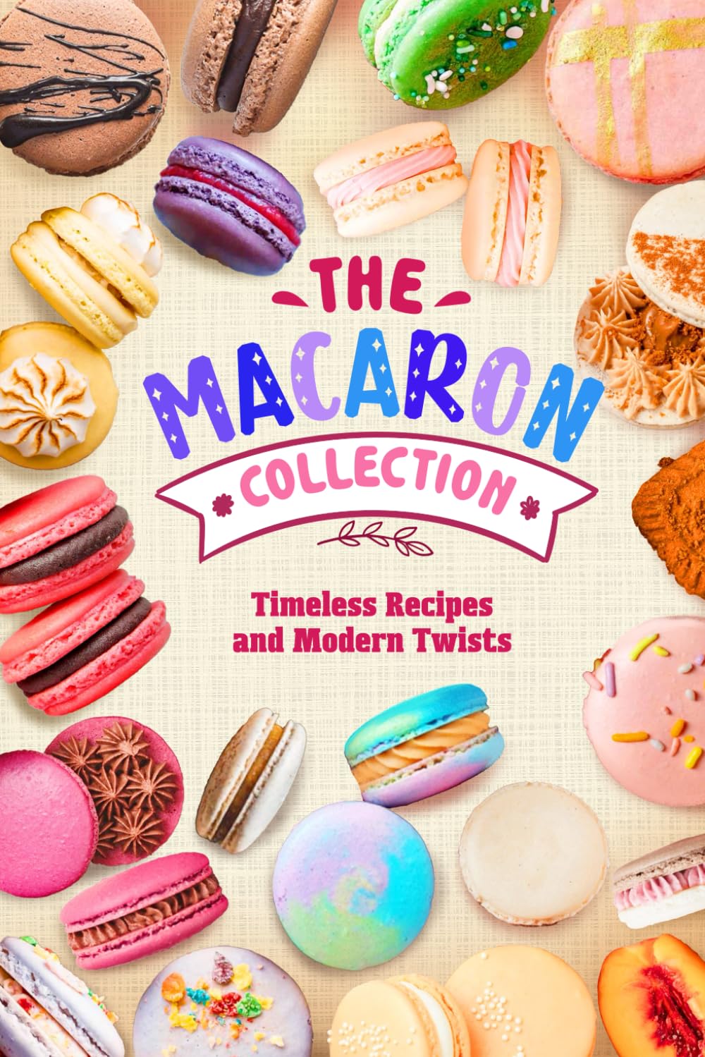 The Macaron Collection: Timeless Recipes and Modern Twists: Amazon.co ...