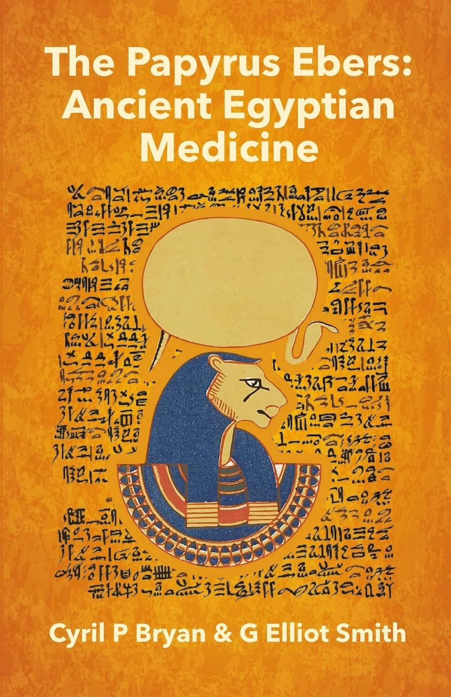 Buy The Papyrus Ebers: Ancient Egyptian Medicine by Cyril P Bryan and G ...