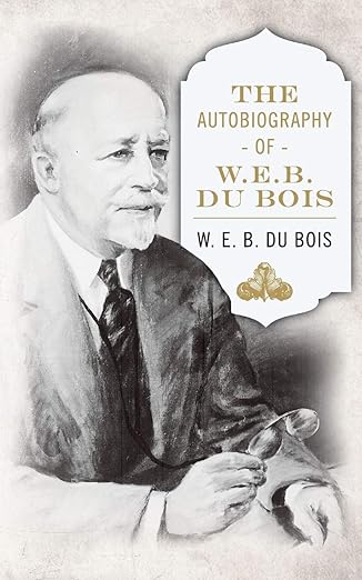 The Autobiography of W. E. B. DuBois: Du Bois PH.D., W E B ...