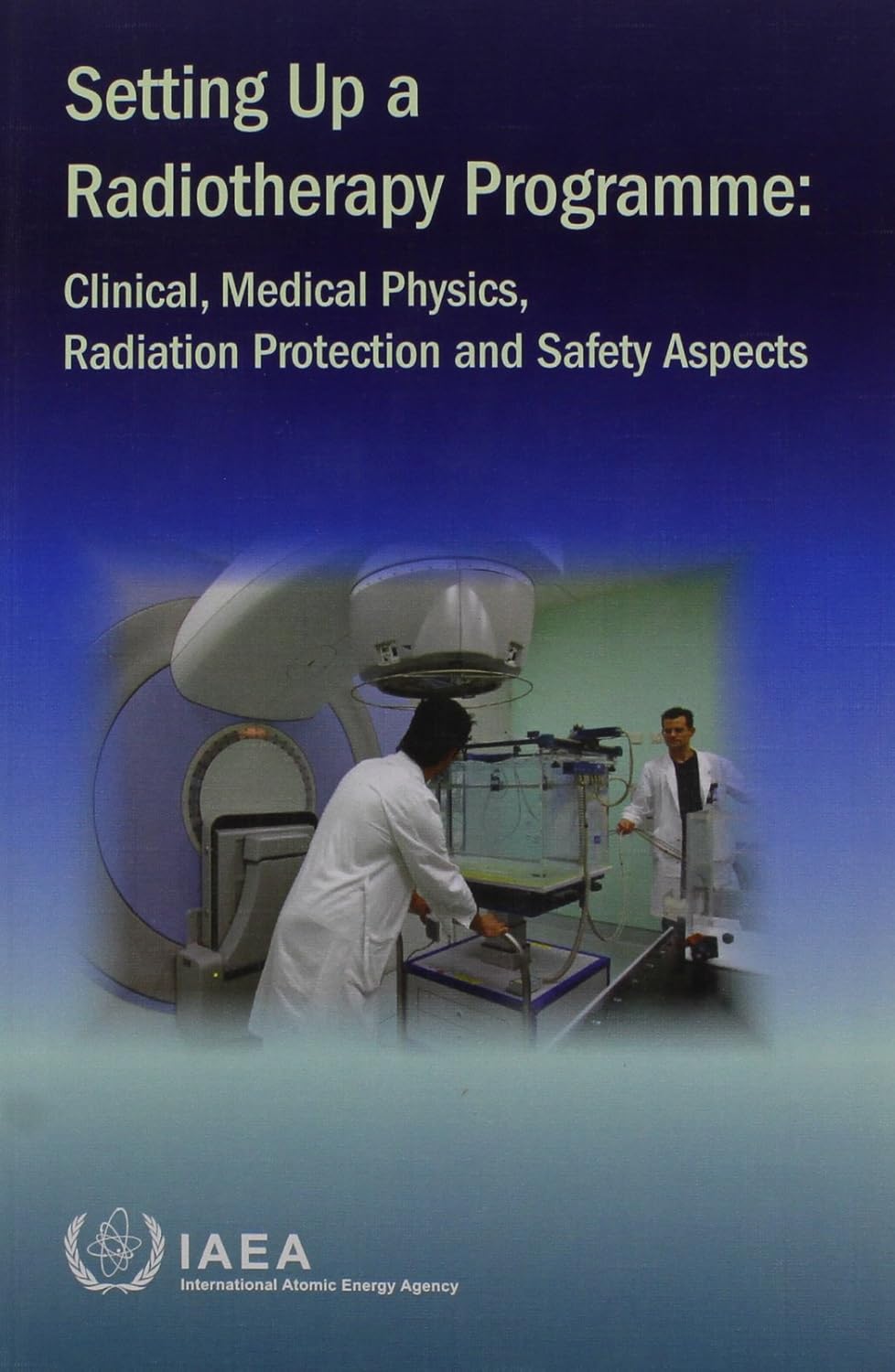 Setting up a Radiotherapy Programme: Clinical, Medical Physics ...