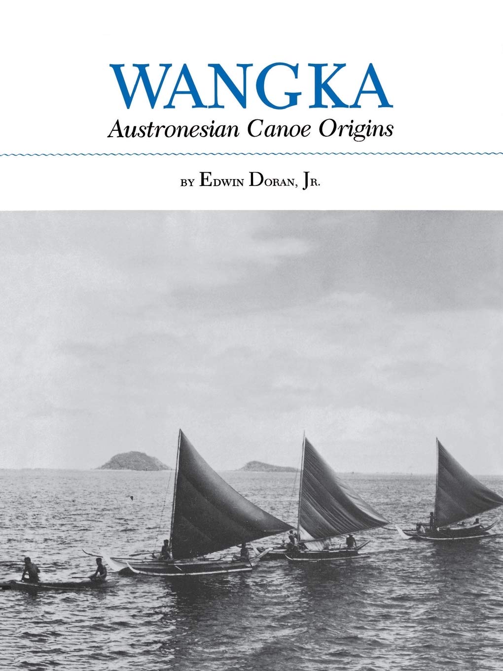 Wangka: Austronesian Canoe Origins: Doran, Edwin Jr.: 9781585440863 ...