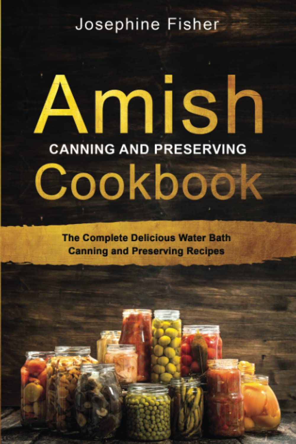 Amish Canning and Preserving Cookbook: 100+ Complete Delicious ...