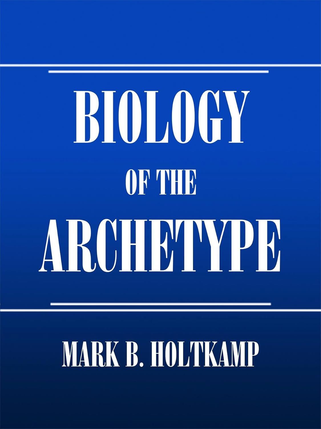 Amazon.com: Biology of the Archetype eBook : Holtkamp, Mark B.: Kindle ...