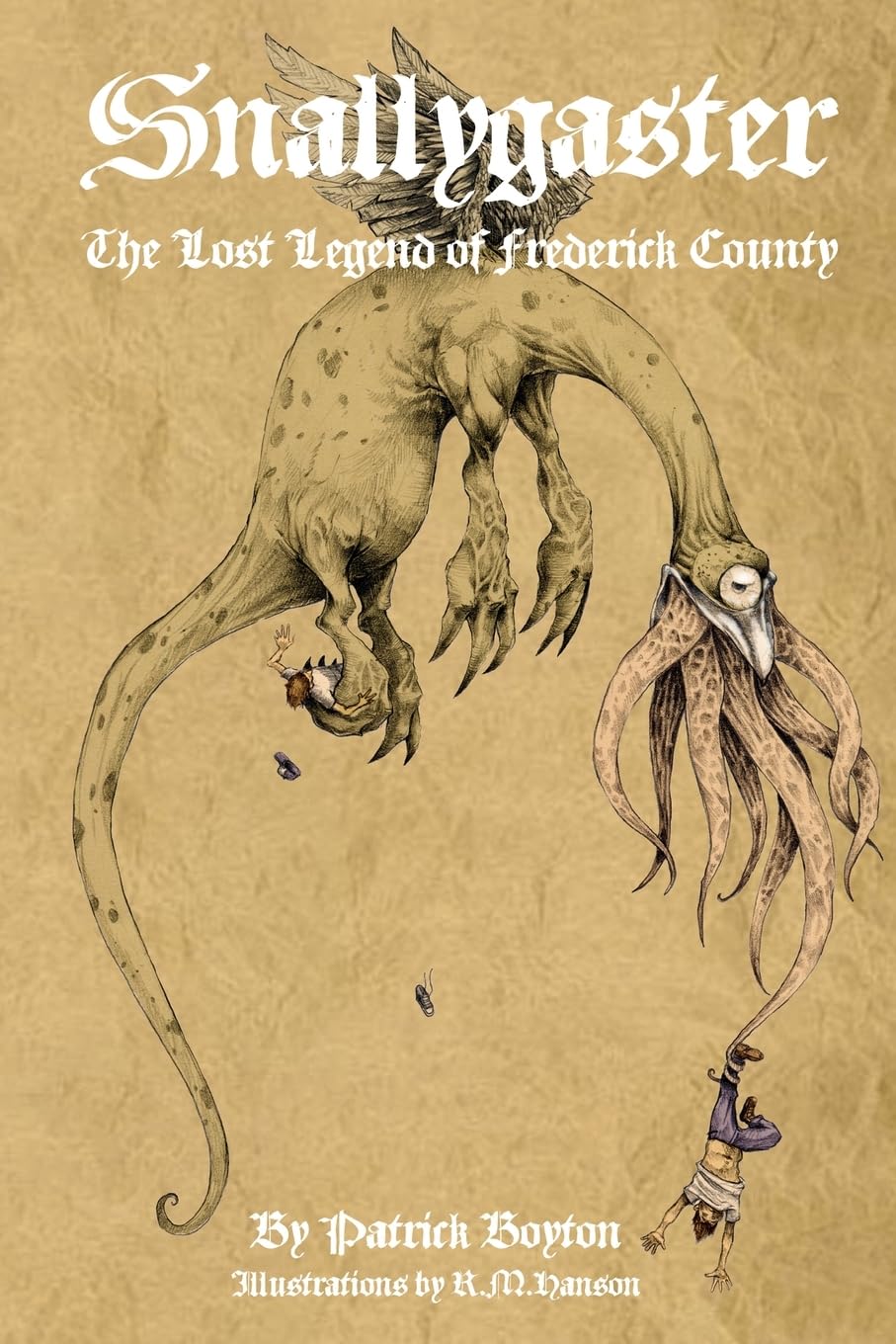 Snallygaster: the Lost Legend of Frederick County: Patrick Boyton ...
