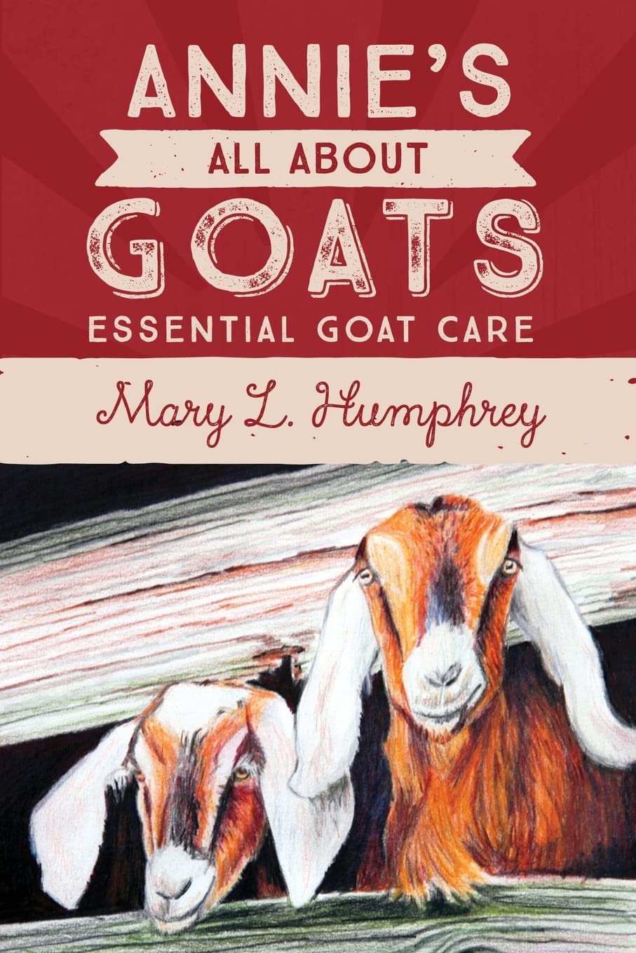 Annie's All About Goats: Essential Goat Care: Humphrey, Mary L ...