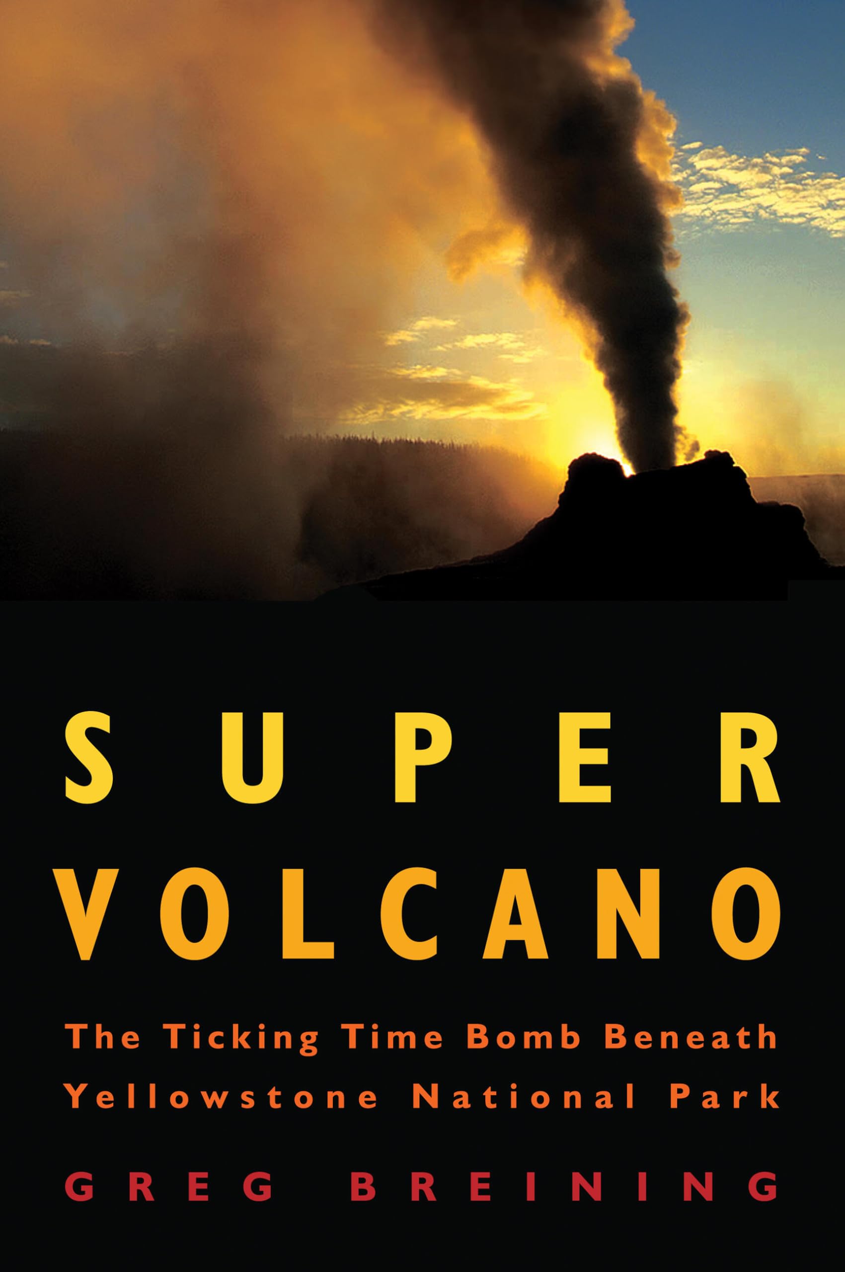 Super Volcano: The Ticking Time Bomb Beneath Yellowstone National Park ...