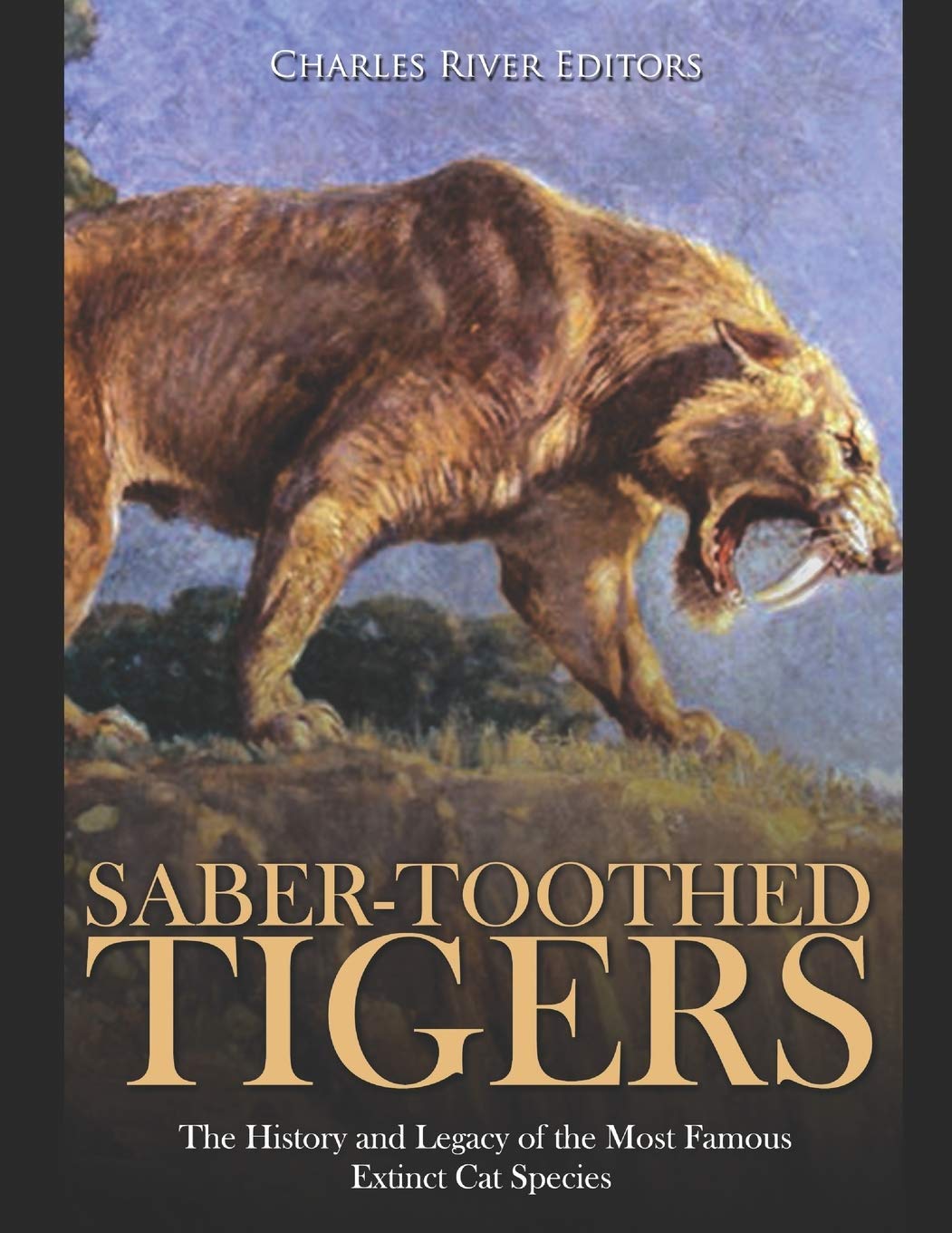 Saber-Toothed Tigers: The History and Legacy of the Most Famous Extinct ...