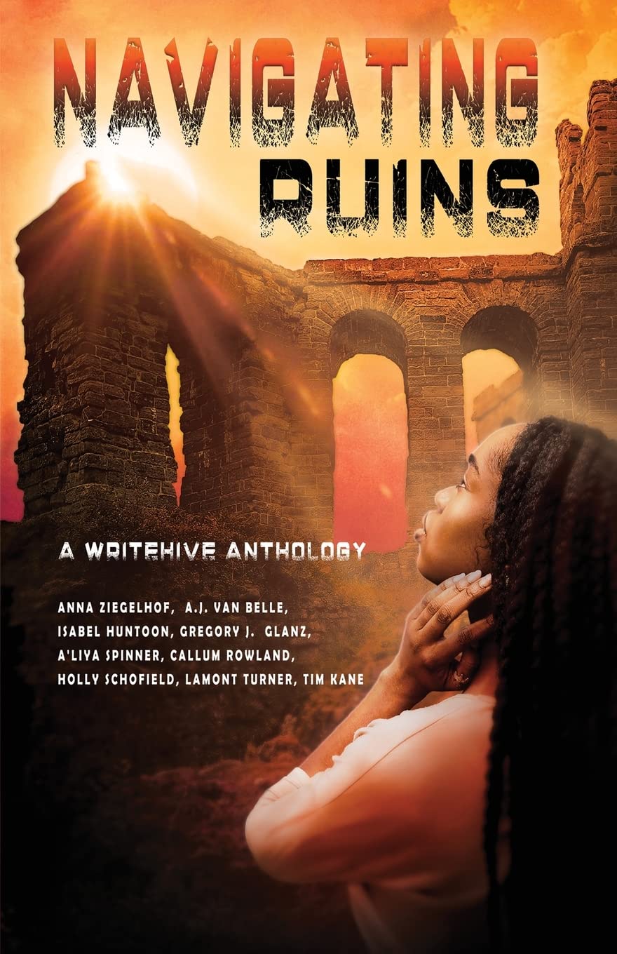 Navigating Ruins: A WriteHive Anthology: Ziegelhof, Anna, Van Belle, A ...