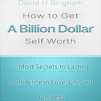 Amazon.com: How to Get a Billion Dollar Self Worth: Untold Secrets to Lasting Confidence in Love ...