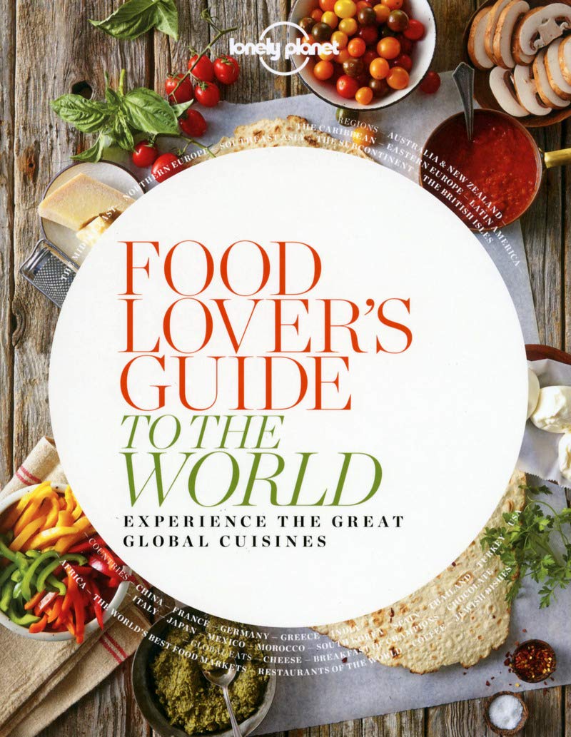 Buy Food Lover's Guide to the World: Experience the Great Global Cuisines (Lonely Planet) Book ...