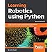 Learning Robotics Using Python: Joseph, Lentin: 9781783287536: Amazon.com: Books