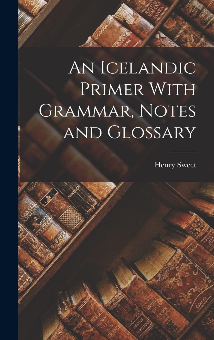 An Icelandic Primer With Grammar, Notes and Glossary: Amazon.co.uk ...