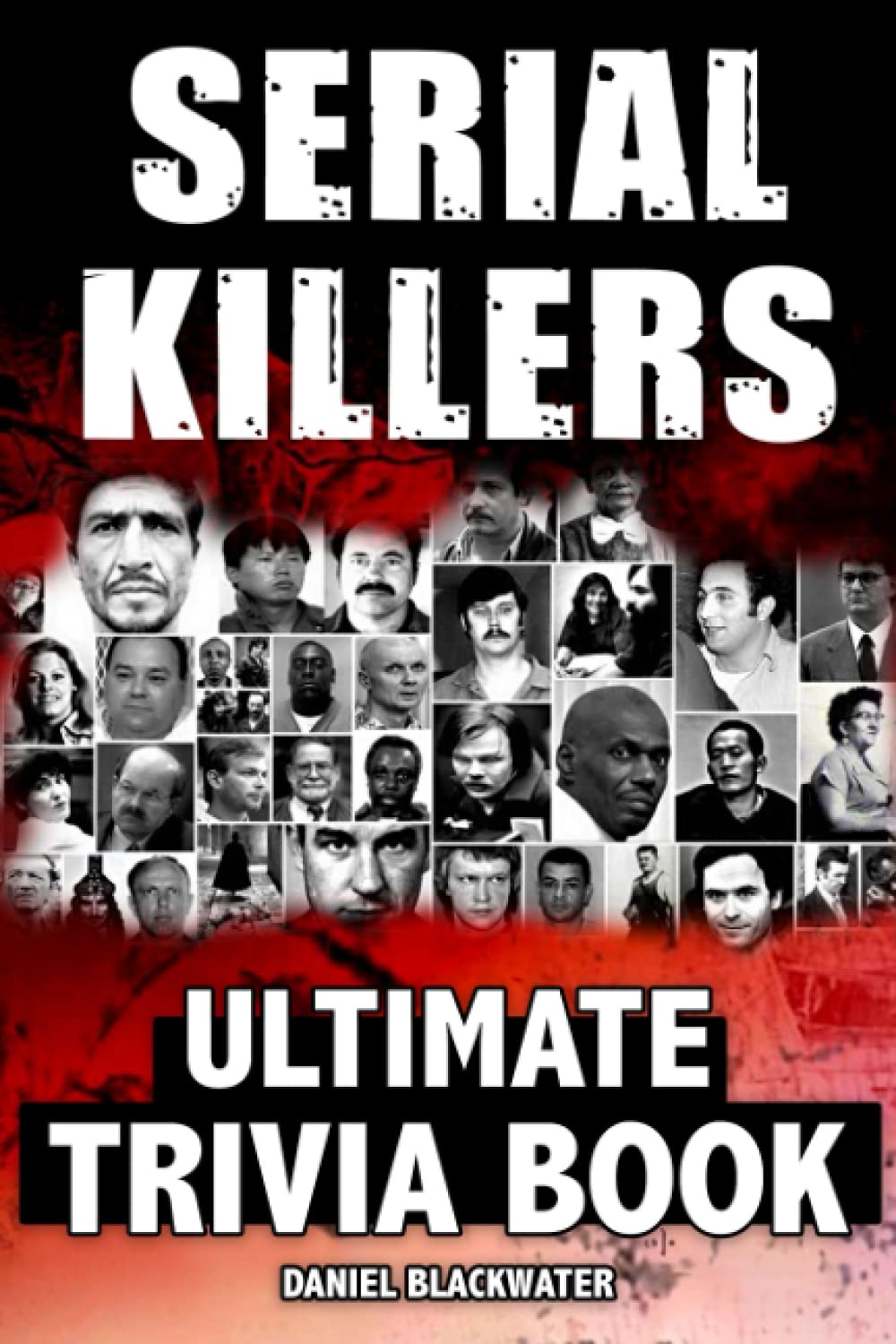 The Ultimate Serial Killer Trivia Book: An Awesome Book With Trivia Questions About Serial ...