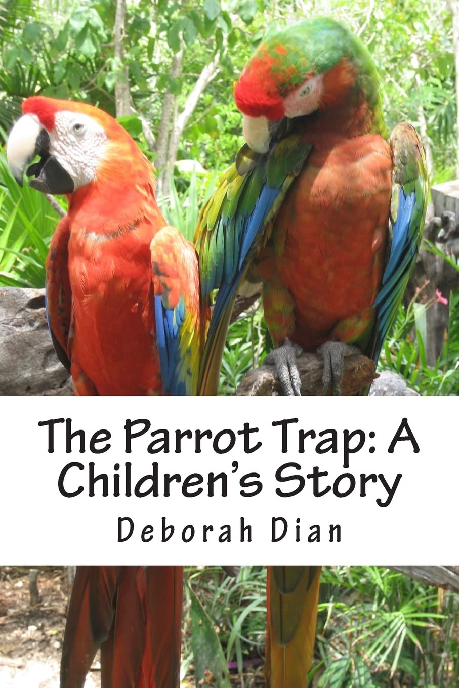 Amazon.com: The Parrot Trap: A Children's Story: 9781494365912: Dian ...