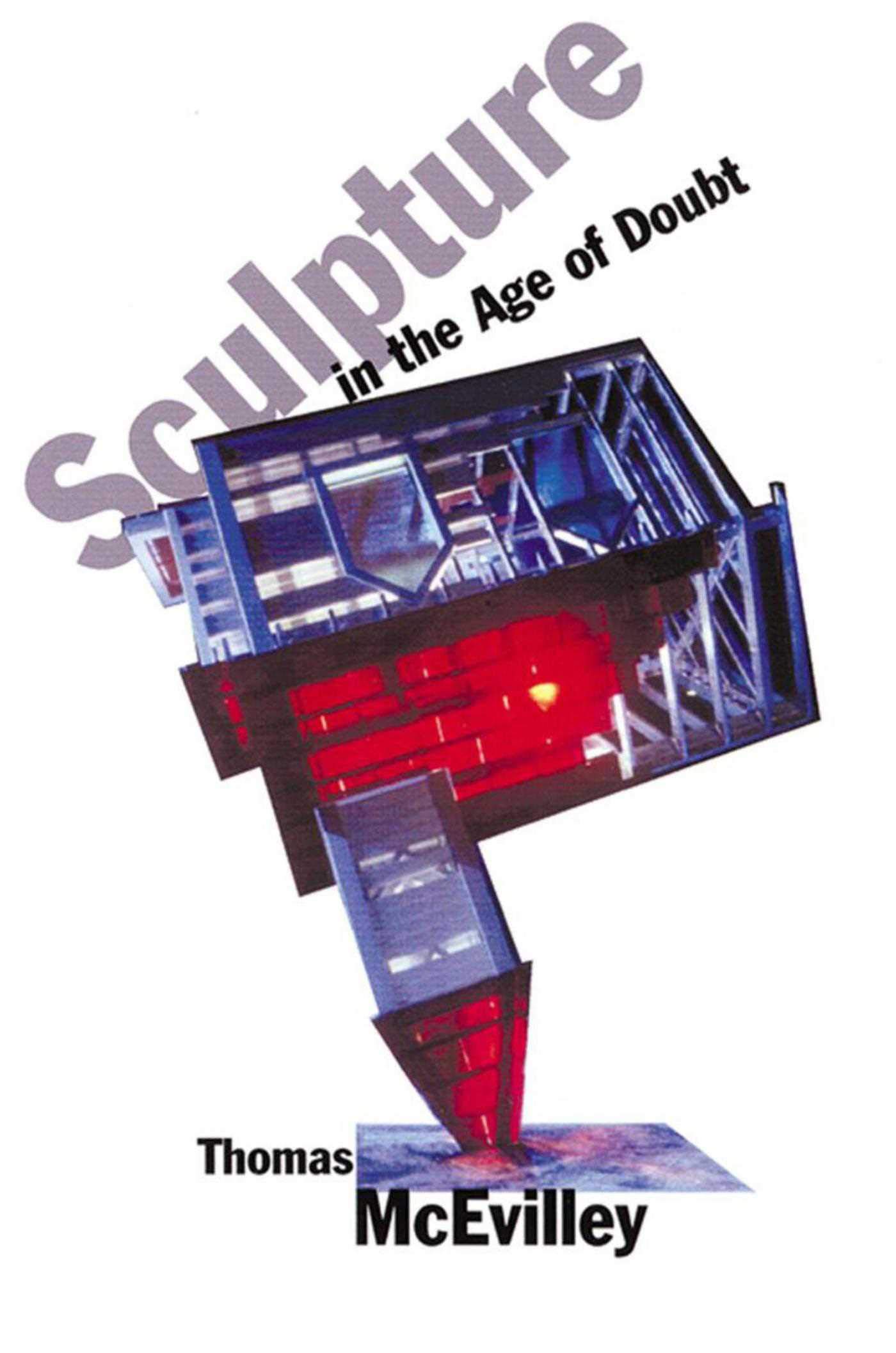 Sculpture in the Age of Doubt (Aesthetics Today): McEvilley, Thomas ...