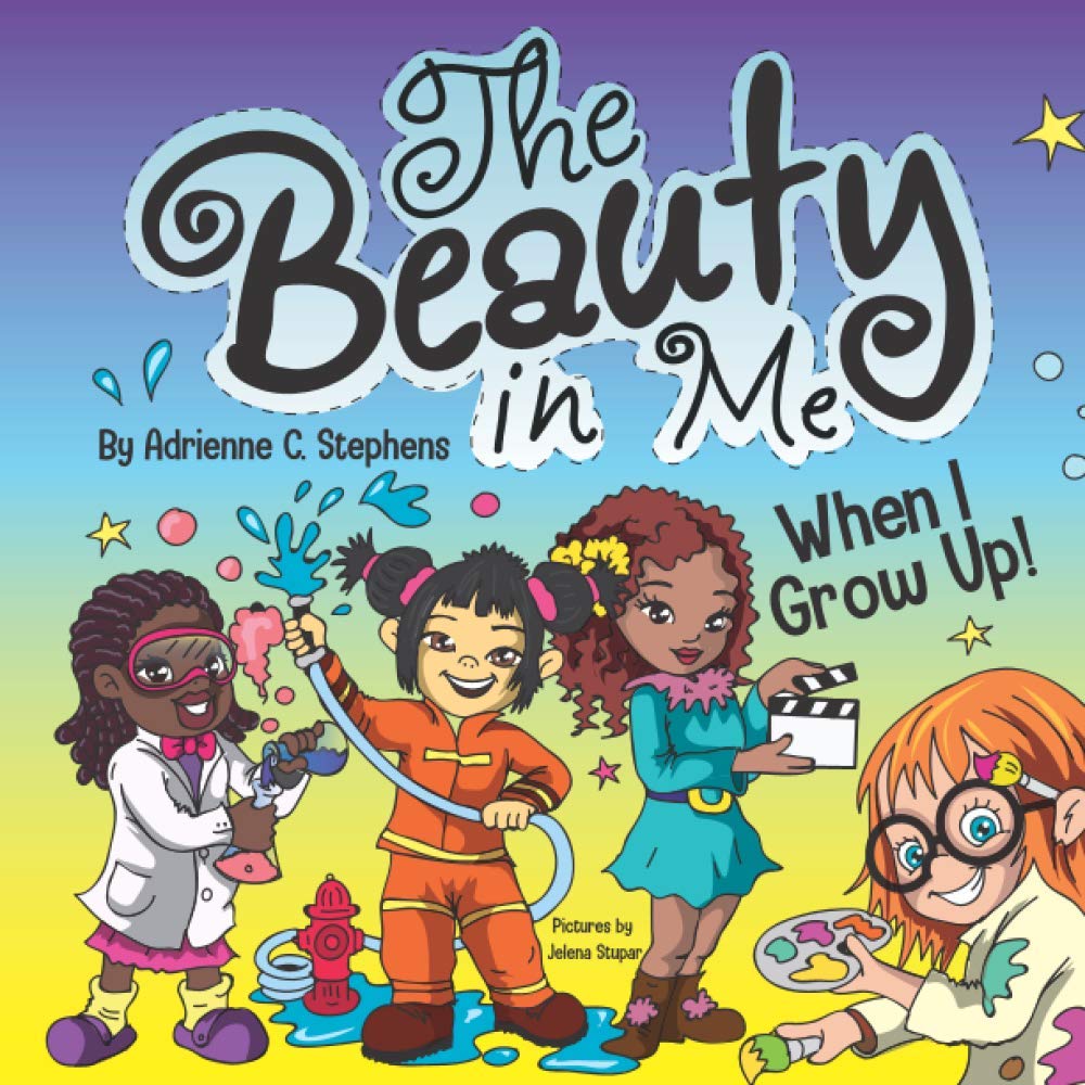 The Beauty in Me: When I Grow Up! : Stephens, Adrienne C., Stupar ...