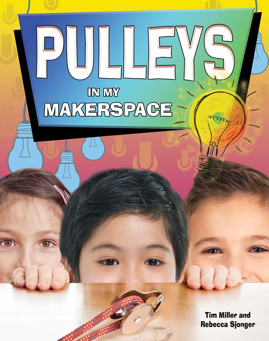 Pulleys in My Makerspace (Simple Machines in My Makerspace): Miller ...