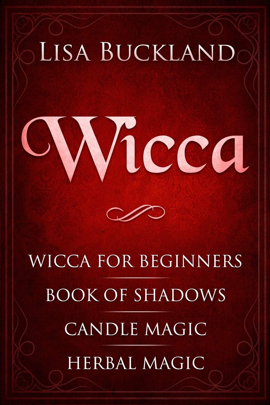 Wicca: Wicca for Beginners, Book of Shadows, Candle Magic, Herbal Magic ...
