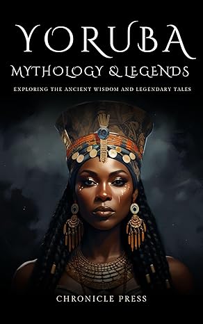 Amazon.com: Yoruba Mythology & Legends: Journey To Exploring the Deities and Legendary Tales ...