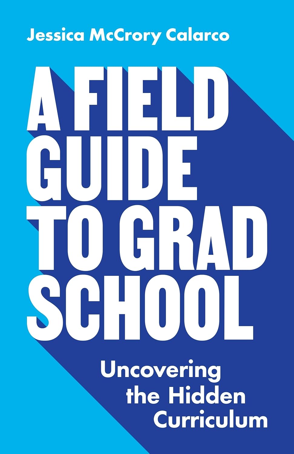 A Field Guide to Grad School: Uncovering the Hidden Curriculum (Skills ...