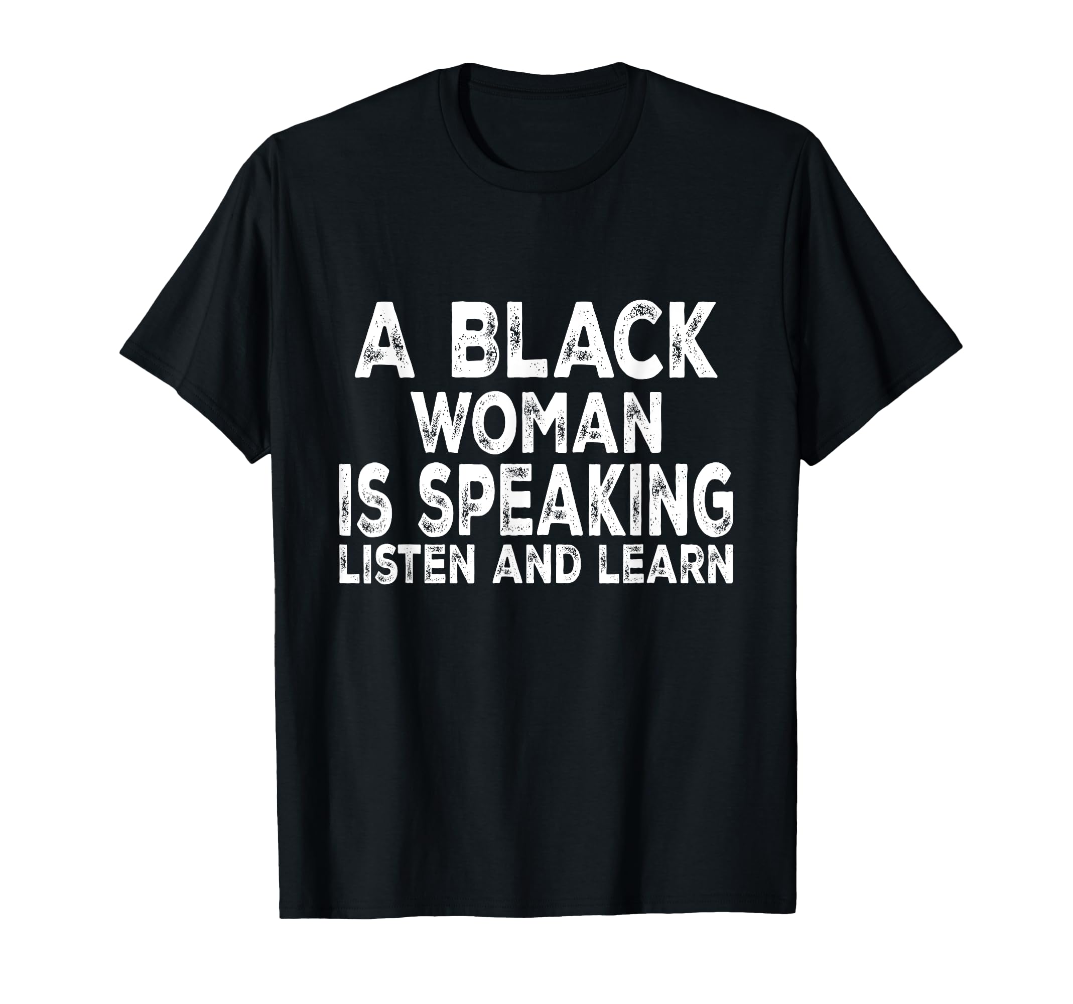 Amazon.com: A Black Woman Is Speaking Listen And Learn T-Shirt ...