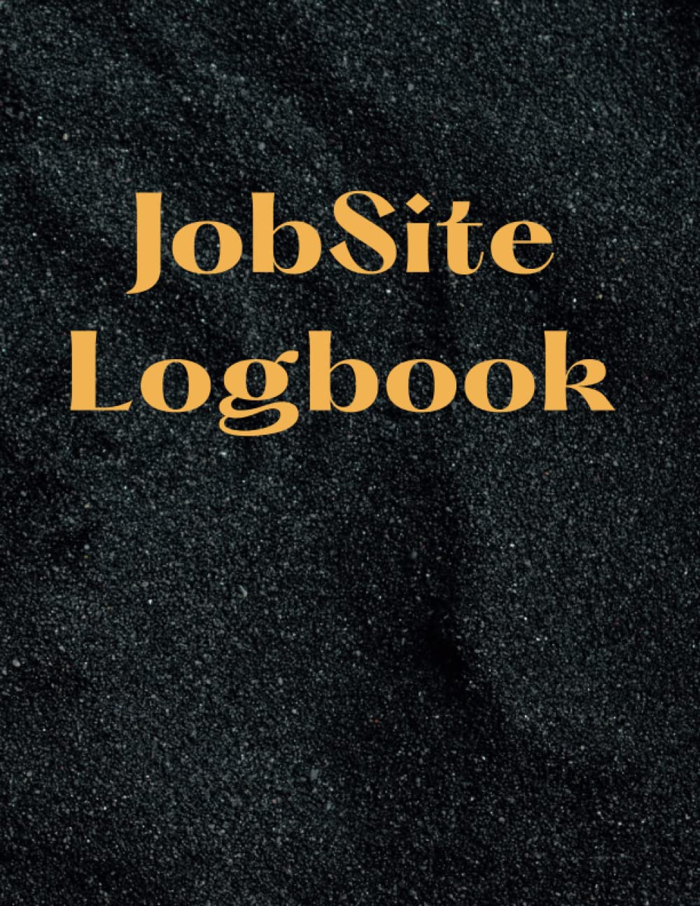 Jobsite Logbook: Construction Site Notebook to Record Daily Events ...