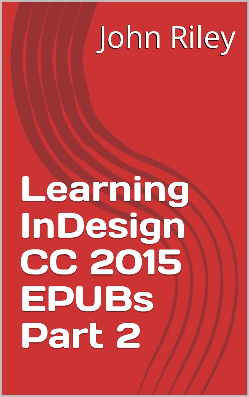 Learning InDesign CC 2015 EPUBs Part 2 eBook : Riley, John : Amazon.in ...
