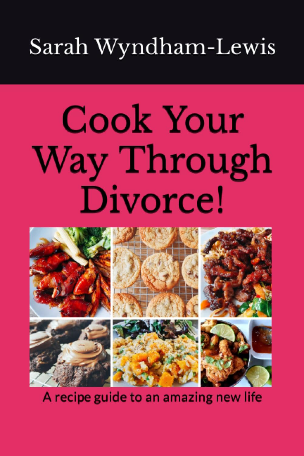 Cook Your Way Through Divorce!: A recipe guide to an amazing new life ...