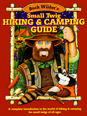 Buck Wilder's Small Twig Hiking and Camping Guide: A Complete ...