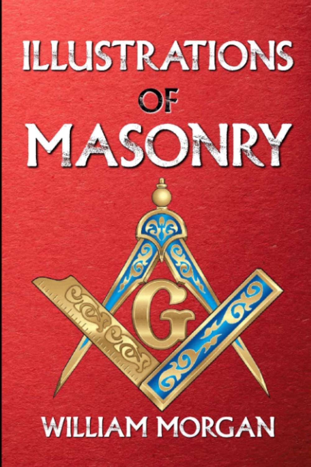 Illustrations of Masonry by William Morgan: An early 19th century ...