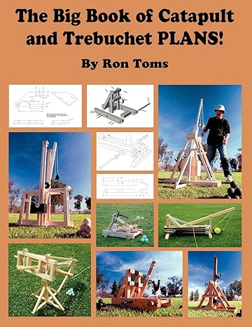 The Big Book of Catapult and Trebuchet Plans!: Toms, Ron L ...