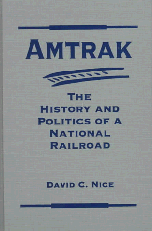 Amtrak: The History and Politics of a National Railroad (Explorations ...