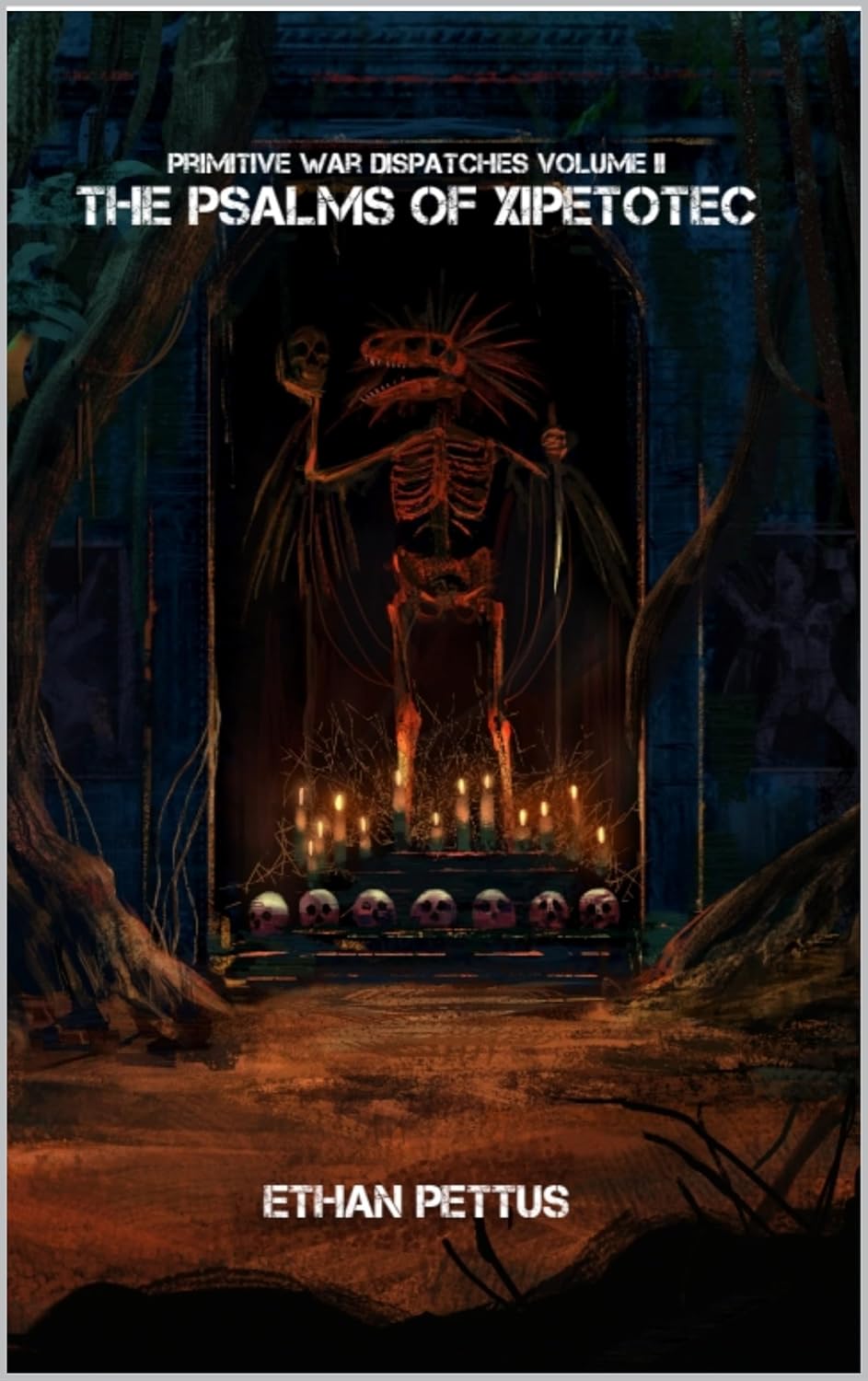 Amazon.com: Primitive War Dispatches Volume II: The Psalms of Xipetotec eBook : Pettus, Ethan ...