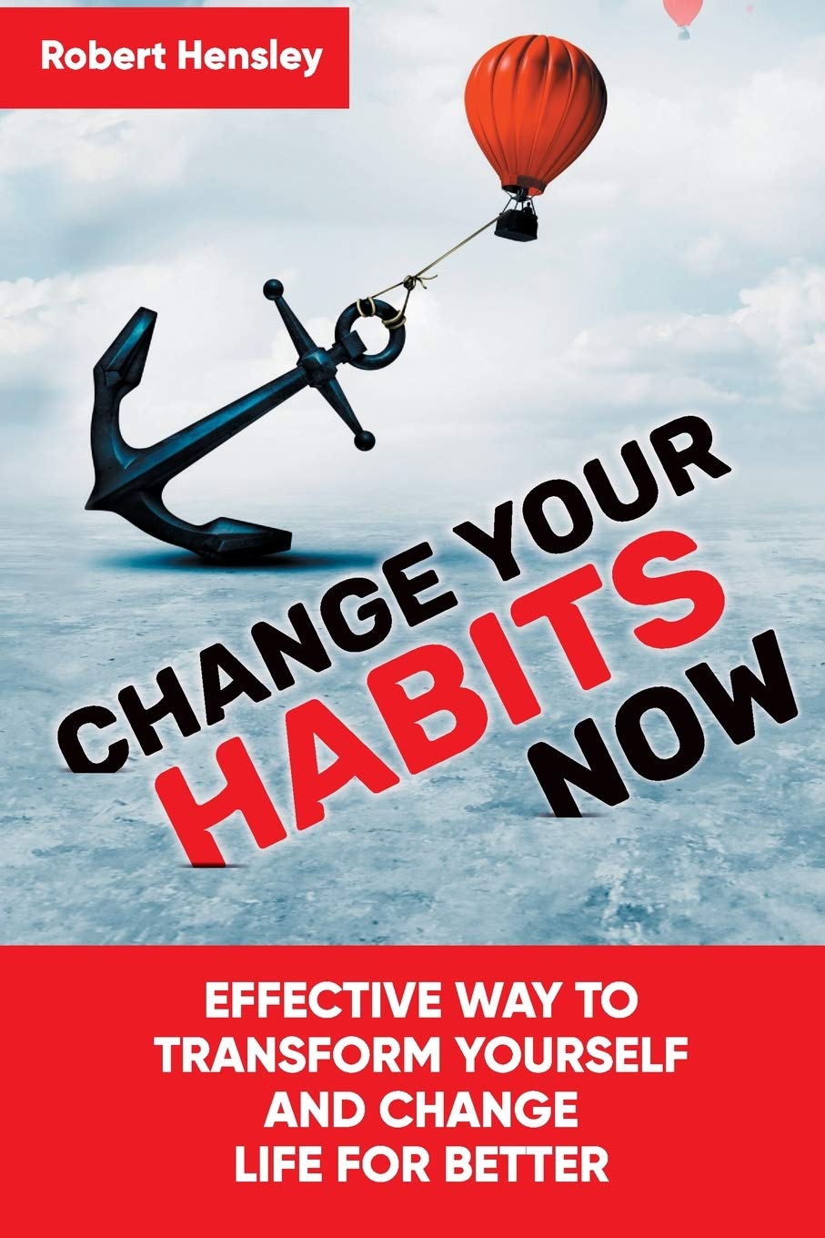 Change Your Habits Now: Effective Way to Transform Yourself and Change ...