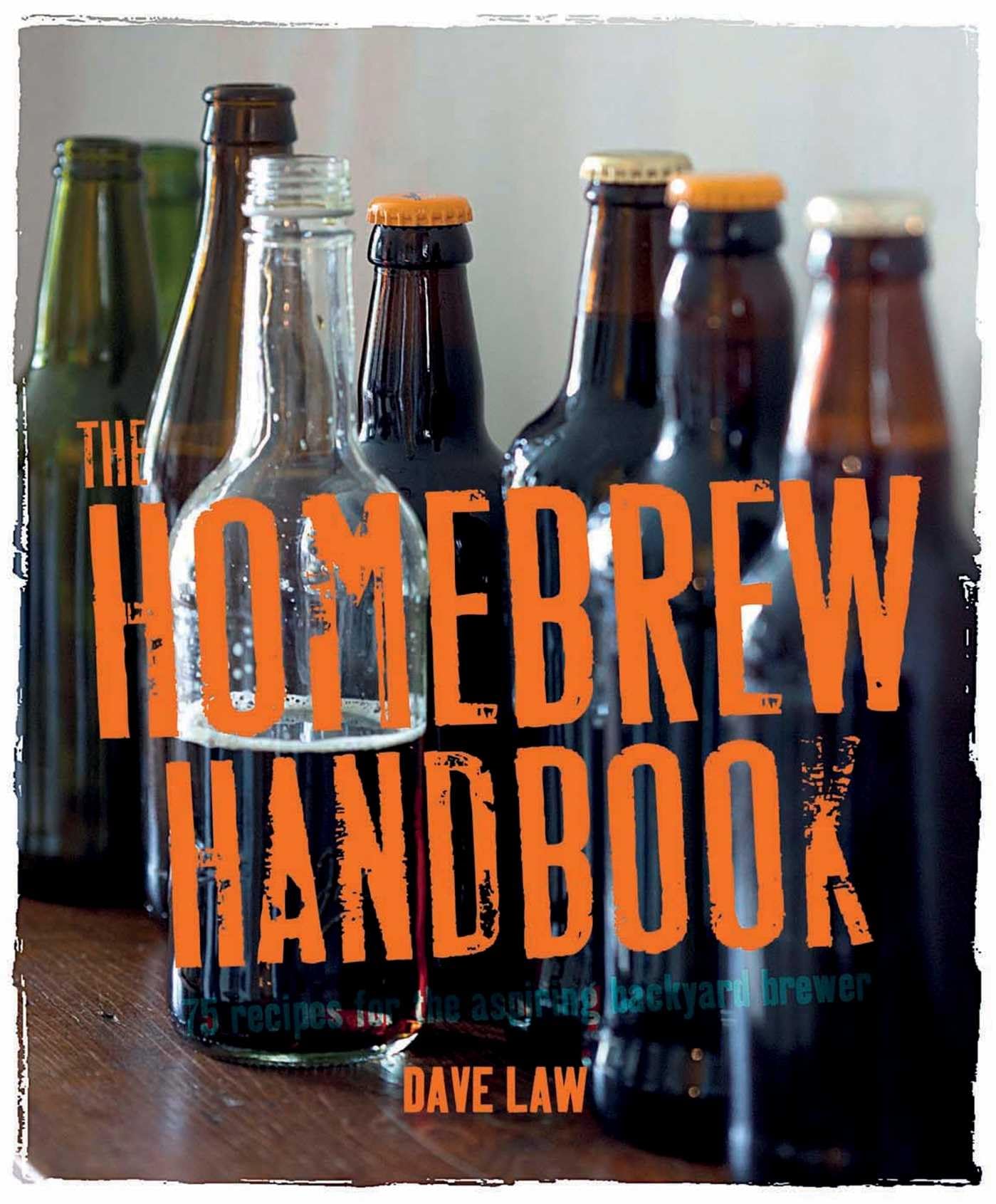 The Homebrew Handbook: 75 recipes for the aspiring backyard brewer: Law ...