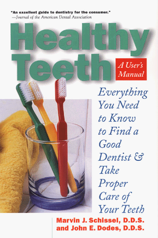 Healthy Teeth: A User's Manual: Everything You Need to Know in Order to ...