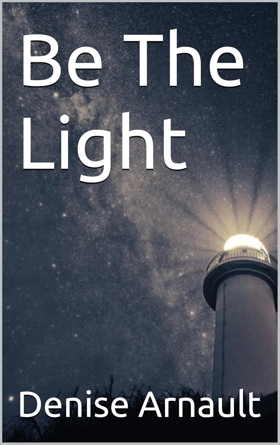 Amazon.com: Be The Light eBook : Arnault, Denise: Kindle Store