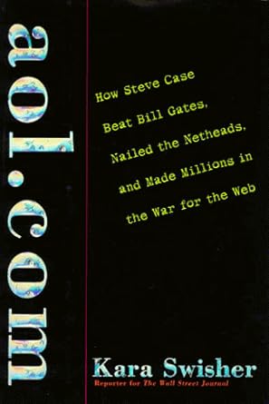 aol.com: How Steve Case Beat Bill Gates, Nailed the Netheads, and Made ...