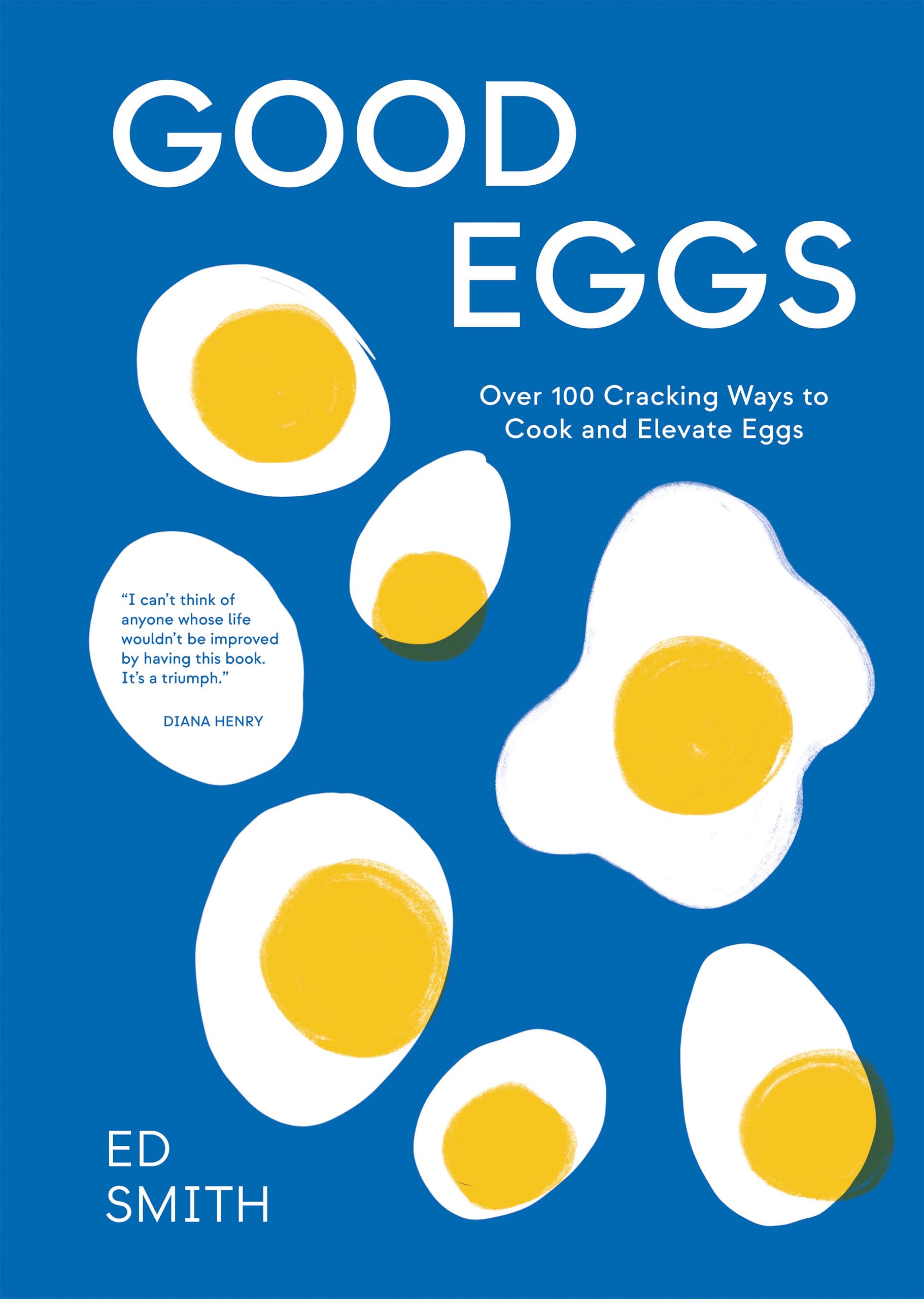 Good Eggs: Over 100 Cracking Ways to Cook and Elevate Eggs: Amazon.co ...