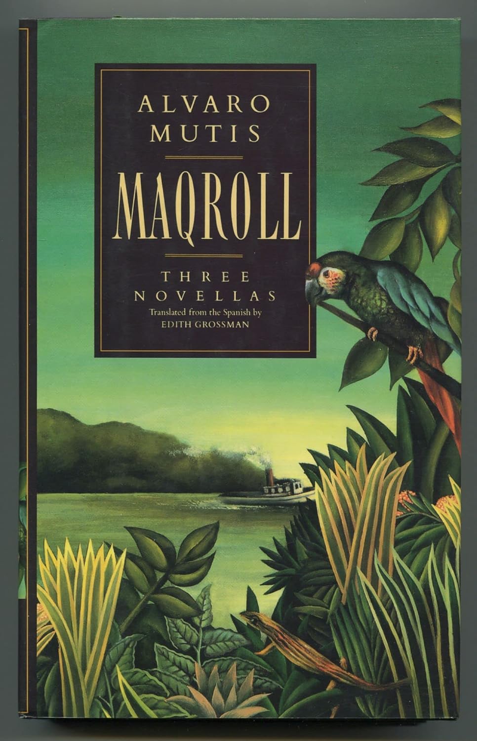 Maqroll: Three Novellas : The Snow of the Admiral/Ilona Comes With the ...