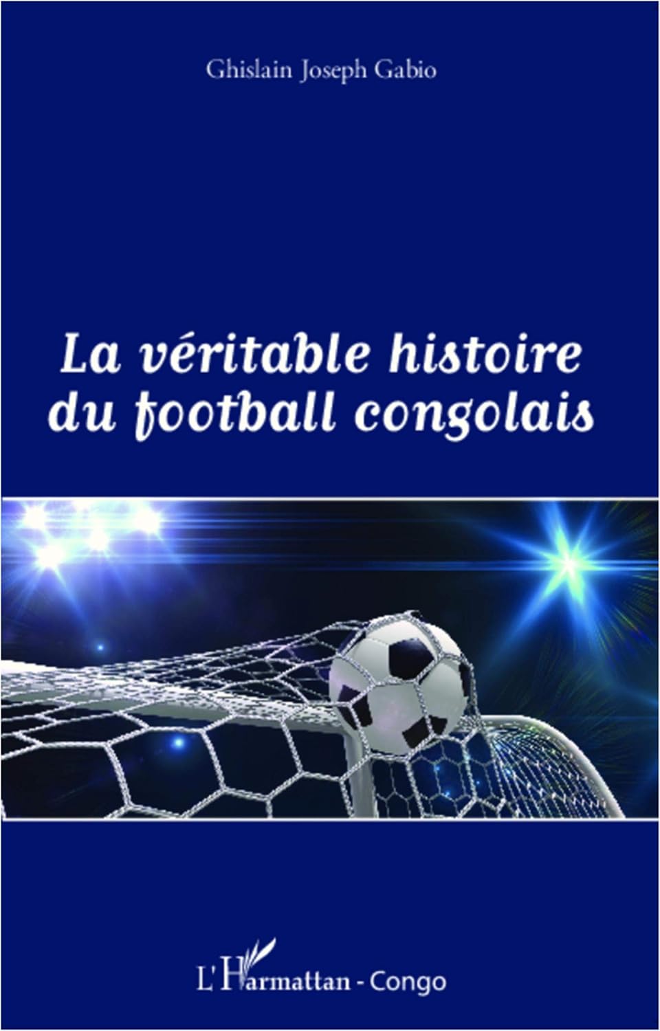 Amazon.fr - La véritable histoire du football congolais - Gabio ...
