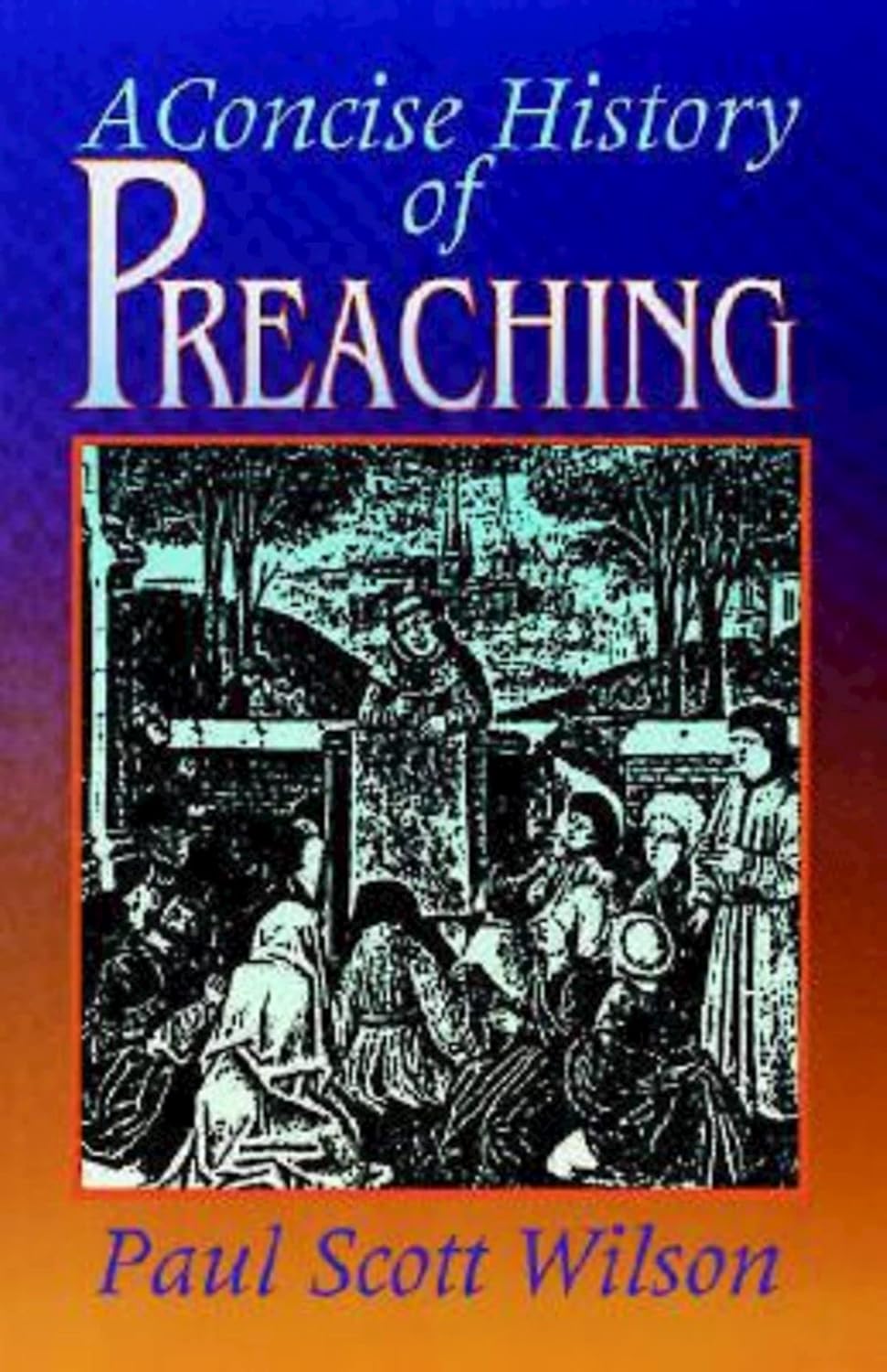 A Concise History of Preaching : Paul Scott Wilson: Amazon.sg: Books