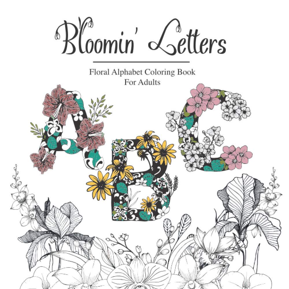 Amazon.com: Bloomin' Letters: Floral Alphabet Coloring Book For Adults ...