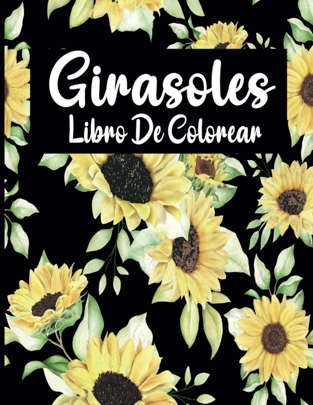 Buy Girasoles Libro De Colorear: 50 Páginas Únicas Para Colorear De ...