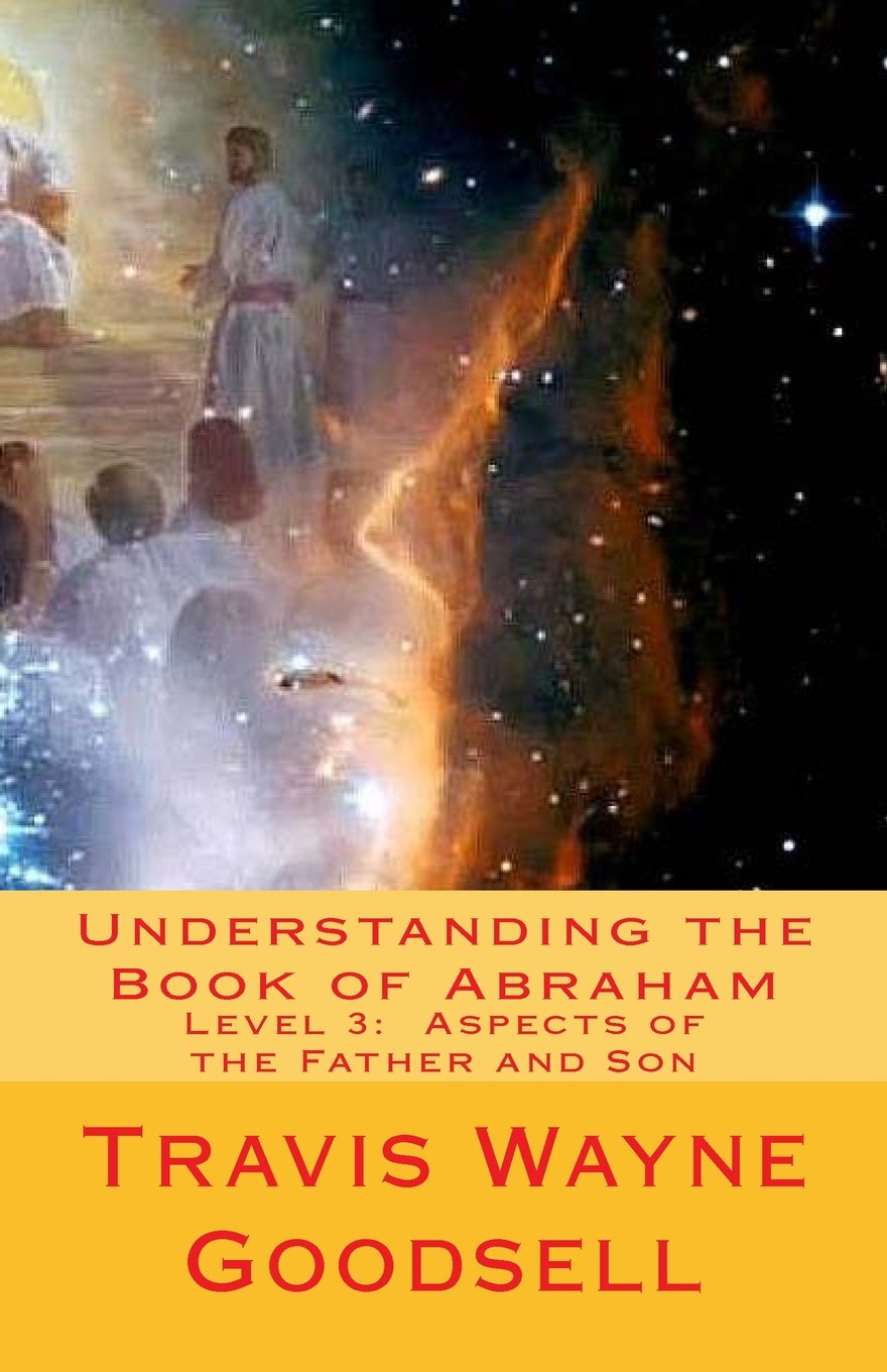 Understanding the Book of Abraham: Level 3: Aspects of the Father and ...