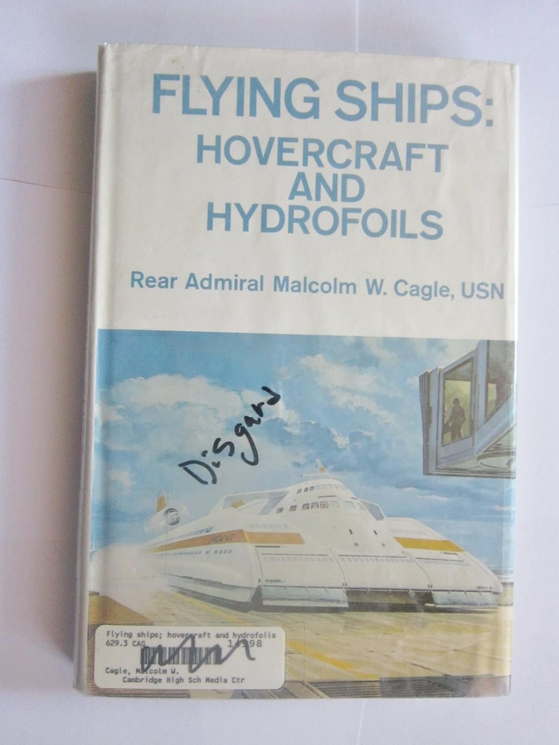 Flying Ships: Hovercraft and Hydrofoils: Cagle, Rear Admiral Malcolm W ...