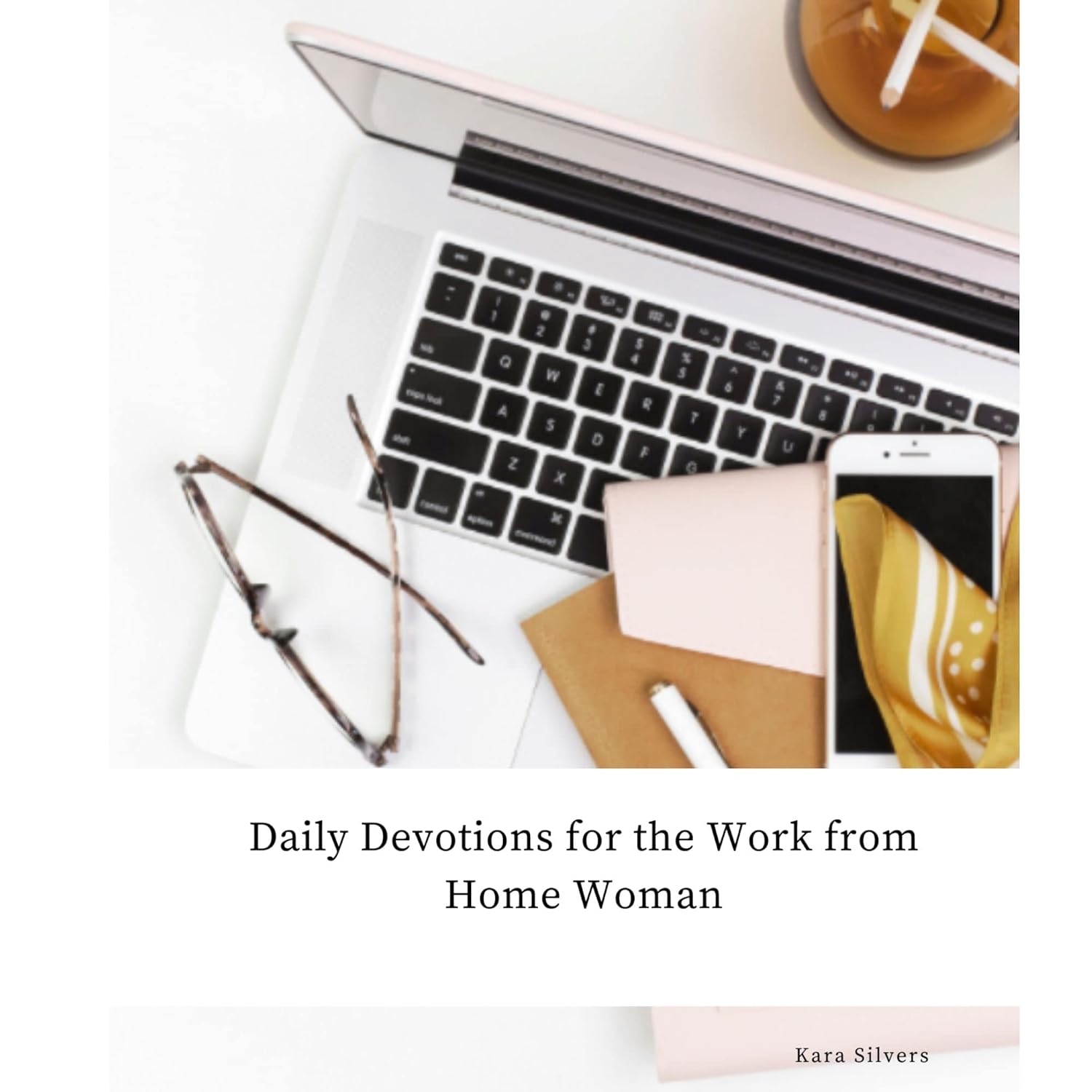 Work from Home Devotions - Kindle edition by Silvers, Kara. Religion ...