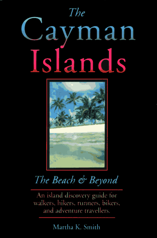 The Cayman Islands: The Beach & Beyond: Smith, Martha K.: 9780965034906 ...