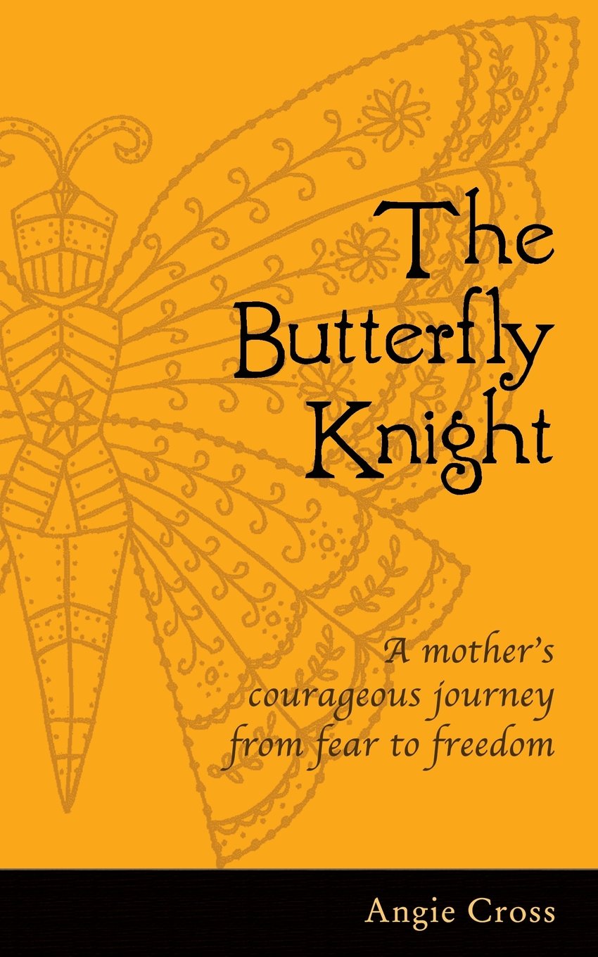 The Butterfly Knight: A mother's courageous journey from fear to ...